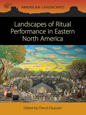 Landscapes of Ritual Performance in Eastern North America - Casemate ...