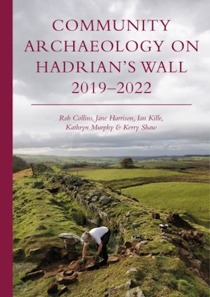 Community Archaeology on Hadrian’s Wall 2019–2022 - Casemate Academic US